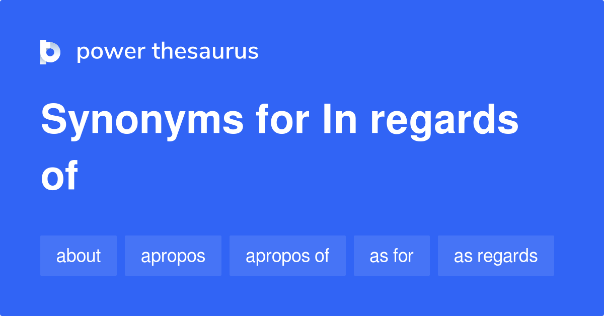 In Regards Of synonyms - 80 Words and Phrases for In Regards Of