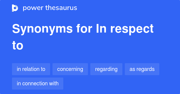In Respect To synonyms - 132 Words and Phrases for In Respect To