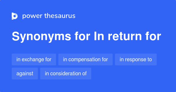 156 IN RETURN FOR Synonyms