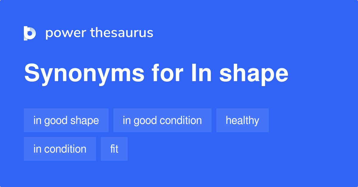 IN SHAPE Synonyms: 479 Similar Words & Phrases