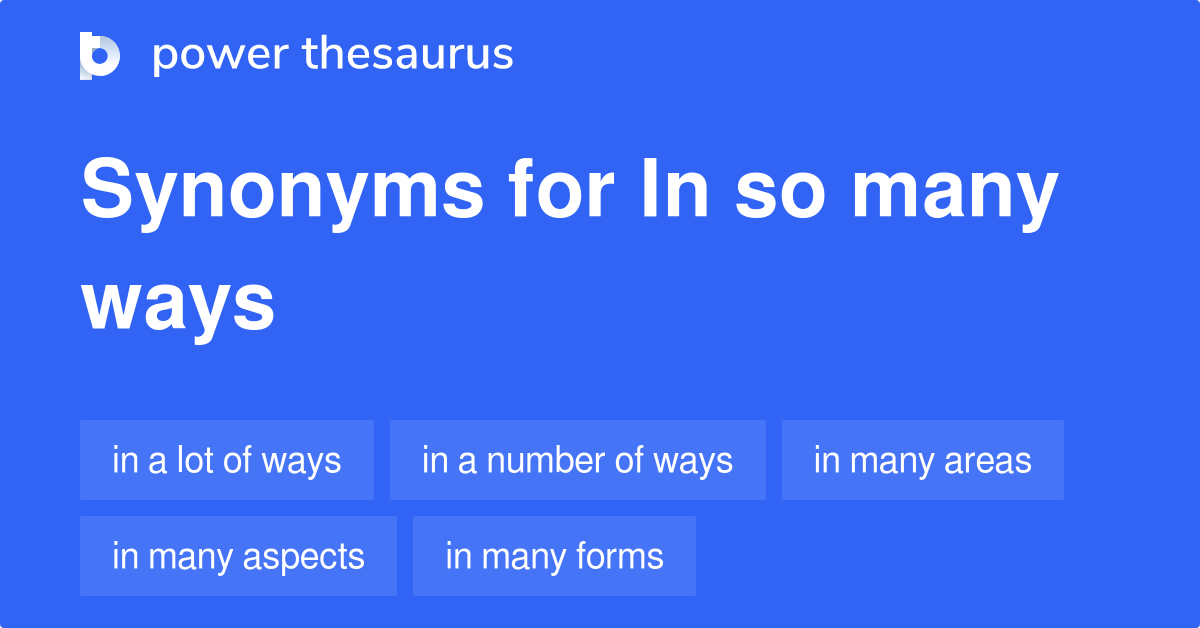 IN SO MANY WAYS Synonyms: 69 Similar Phrases