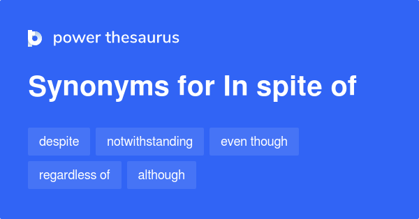 IN SPITE OF Synonyms: 283 Similar Words & Phrases