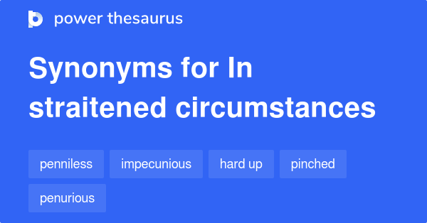 In Straitened Circumstances synonyms - 429 Words and Phrases for In ...