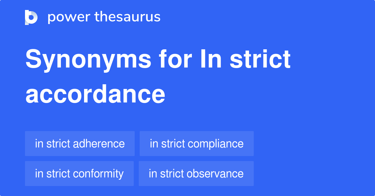 In Strict Accordance synonyms - 45 Words and Phrases for In Strict ...