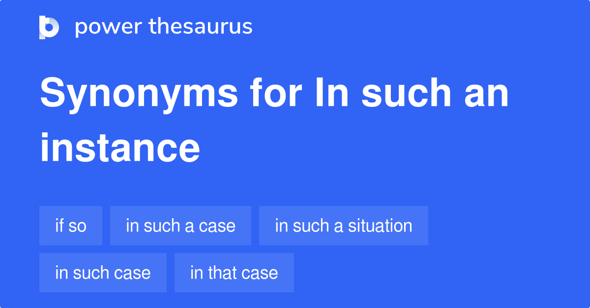 In Such An Instance synonyms - 36 Words and Phrases for In Such An Instance