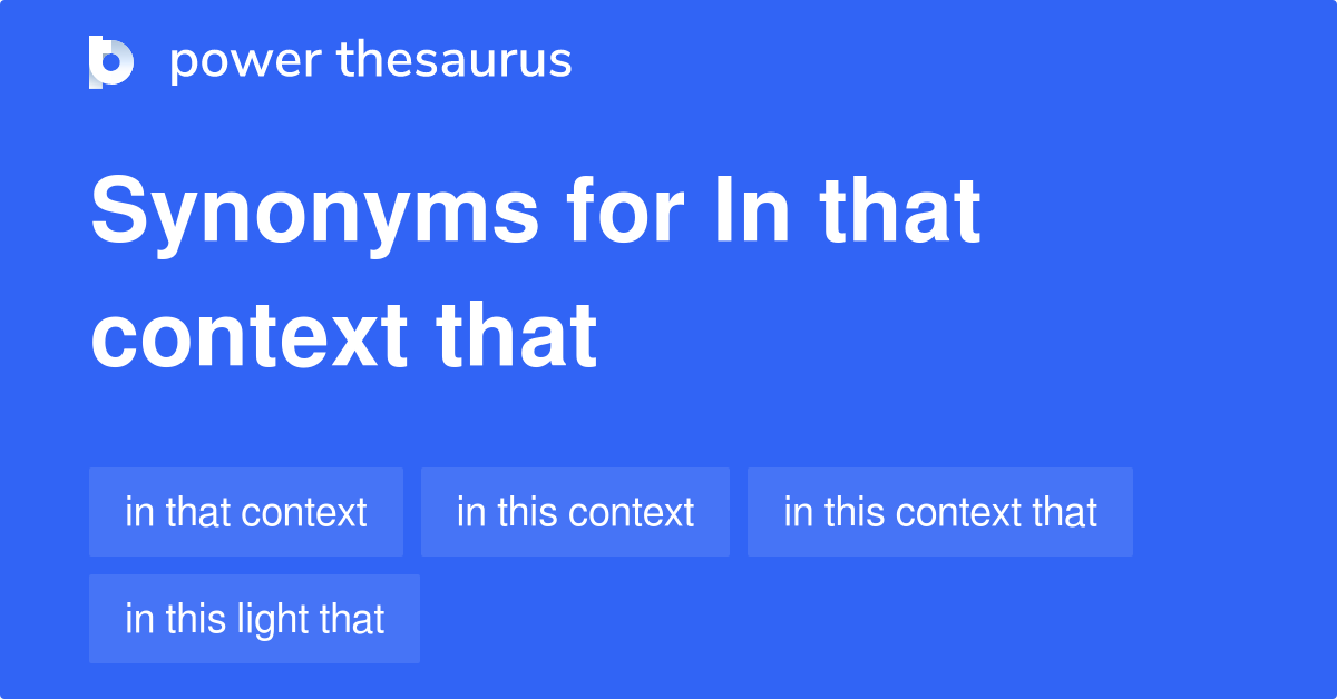 In That Context That synonyms - 51 Words and Phrases for In That ...