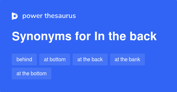 IN THE BACK Synonyms: 131 Similar Words & Phrases