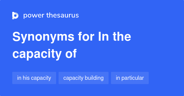 IN THE CAPACITY OF Synonyms: 63 Similar Words & Phrases