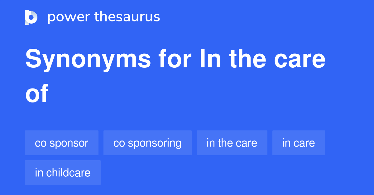 IN THE CARE OF Synonyms: 87 Similar Words & Phrases