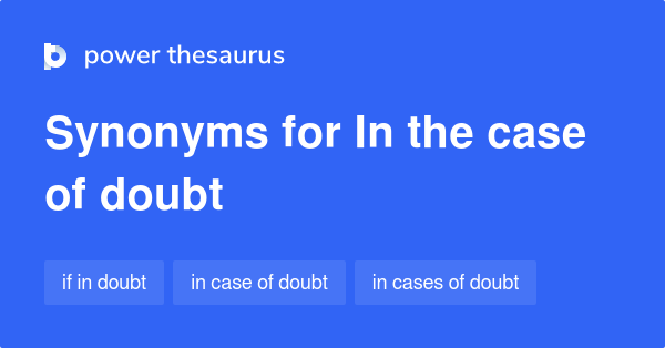 In The Case Of Doubt synonyms - 23 Words and Phrases for In The Case Of ...