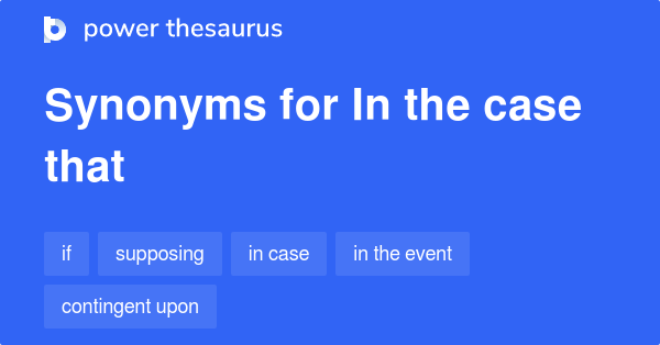 IN THE CASE THAT Synonyms: 198 Similar Words & Phrases