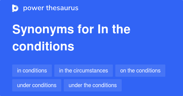 In The Conditions synonyms - 84 Words and Phrases for In The Conditions