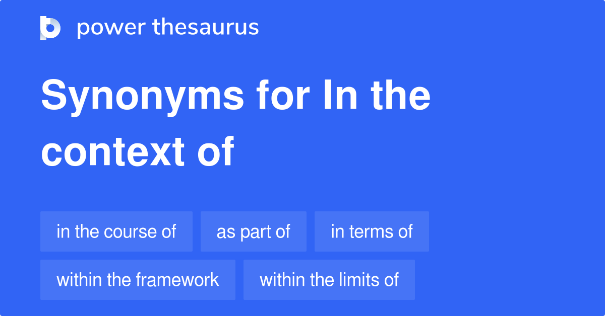 IN THE CONTEXT OF Synonyms: 446 Similar Words & Phrases