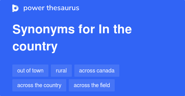 IN THE COUNTRY Synonyms: 346 Similar Words & Phrases