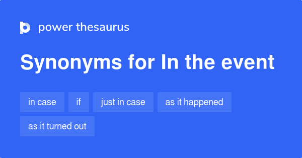 IN THE EVENT Synonyms: 206 Similar Words & Phrases