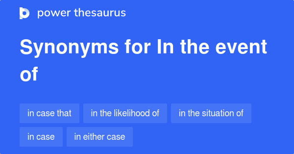 IN THE EVENT OF Synonyms: 400 Similar Words & Phrases