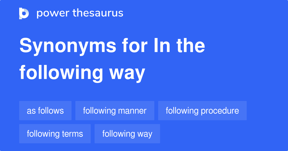 IN THE FOLLOWING WAY Synonyms: 42 Similar Phrases