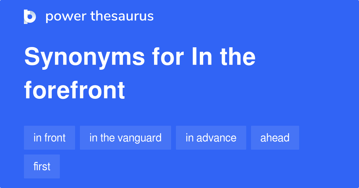 In The Forefront synonyms - 272 Words and Phrases for In The Forefront