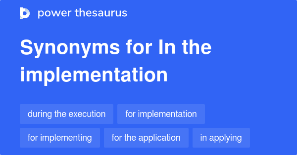 In The Implementation synonyms - 187 Words and Phrases for In The ...