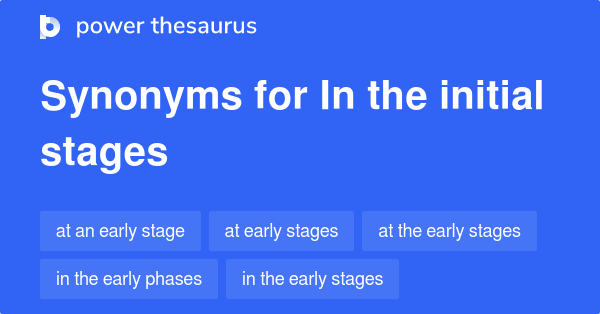 In The Initial Stages synonyms - 170 Words and Phrases for In The ...