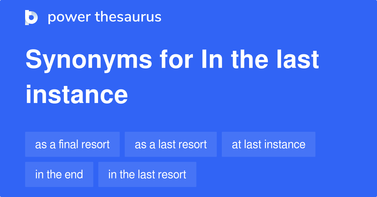 In The Last Instance synonyms - 38 Words and Phrases for In The Last ...