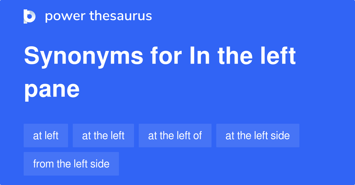 In The Left Pane synonyms - 41 Words and Phrases for In The Left Pane