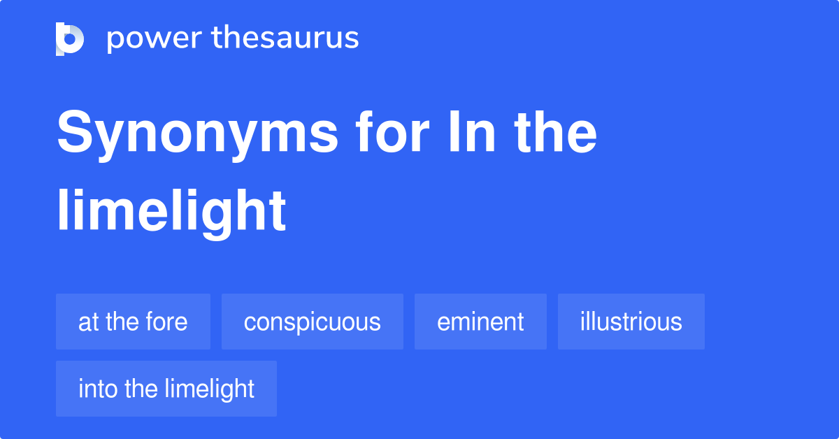 IN THE LIMELIGHT Synonyms: 248 Similar Words & Phrases