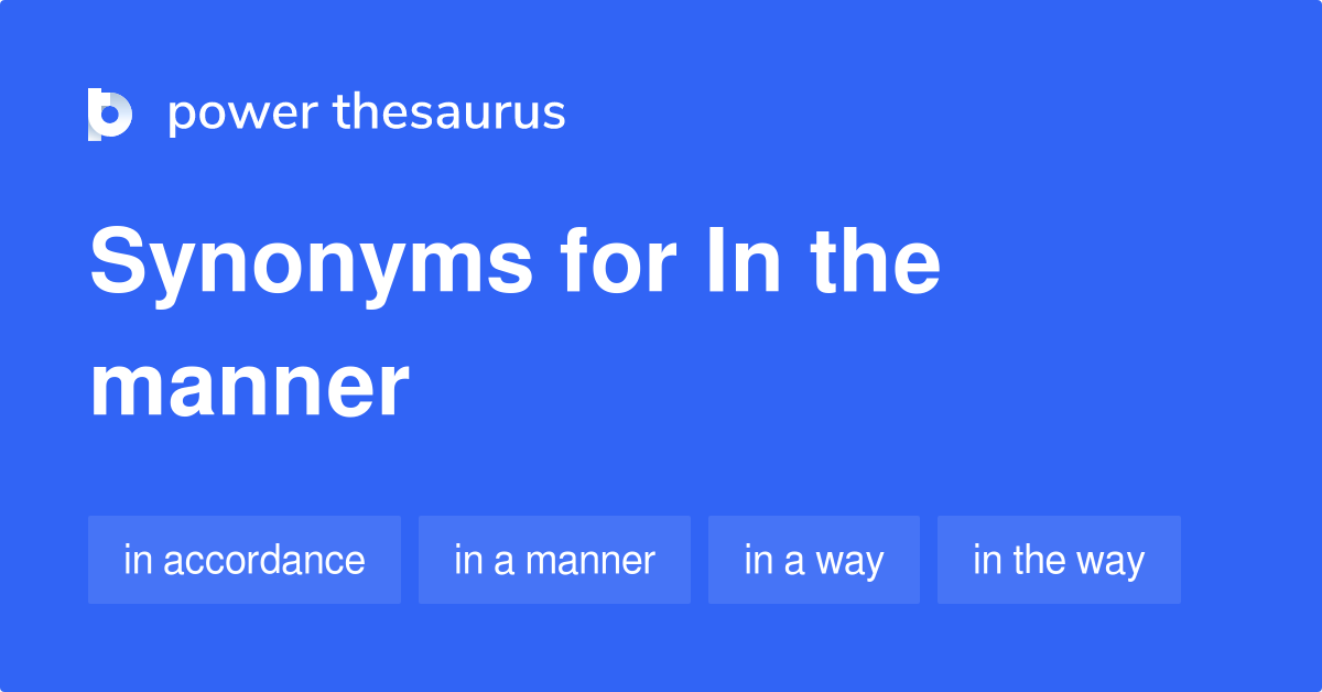 In The Manner synonyms - 102 Words and Phrases for In The Manner