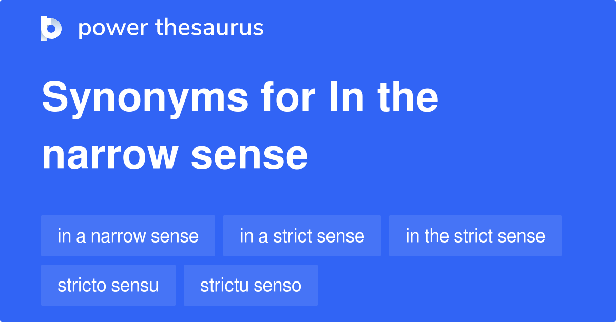 IN THE NARROW SENSE Synonyms: 37 Similar Phrases