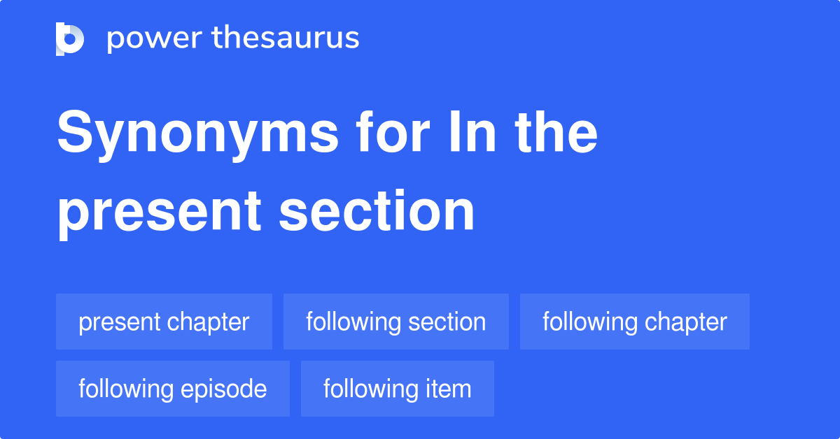 In The Present Section synonyms - 96 Words and Phrases for In The ...