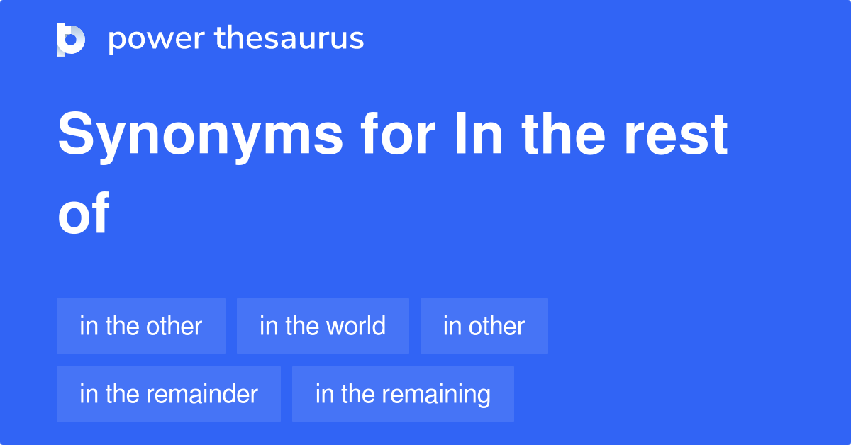 In The Rest Of synonyms - 8 Words and Phrases for In The Rest Of