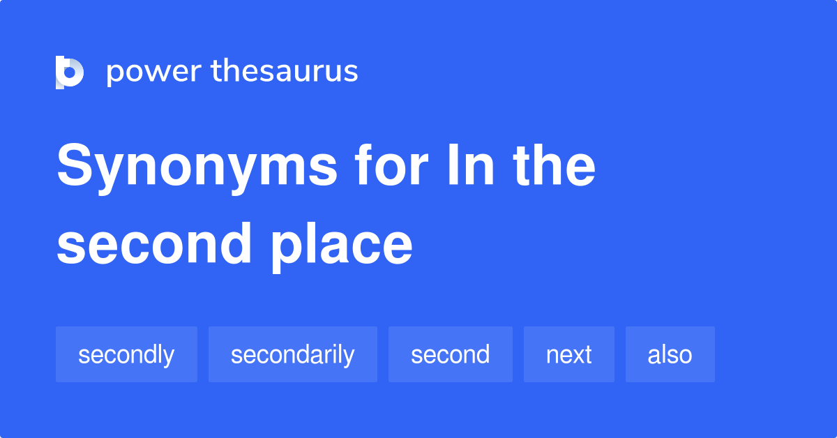 IN THE SECOND PLACE Synonyms: 72 Similar Words & Phrases