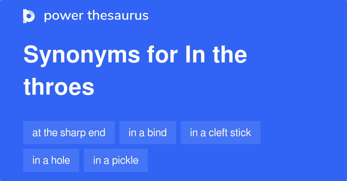 IN THE THROES Synonyms: 83 Similar Words & Phrases