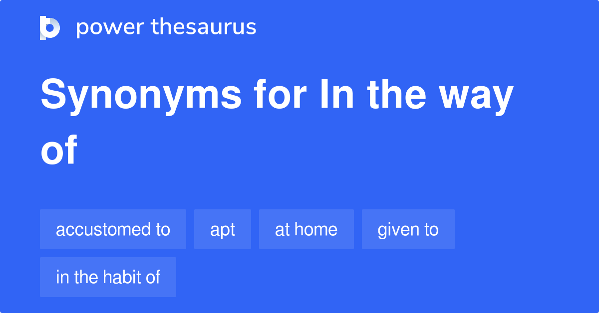 IN THE WAY OF Synonyms: 39 Similar Words & Phrases