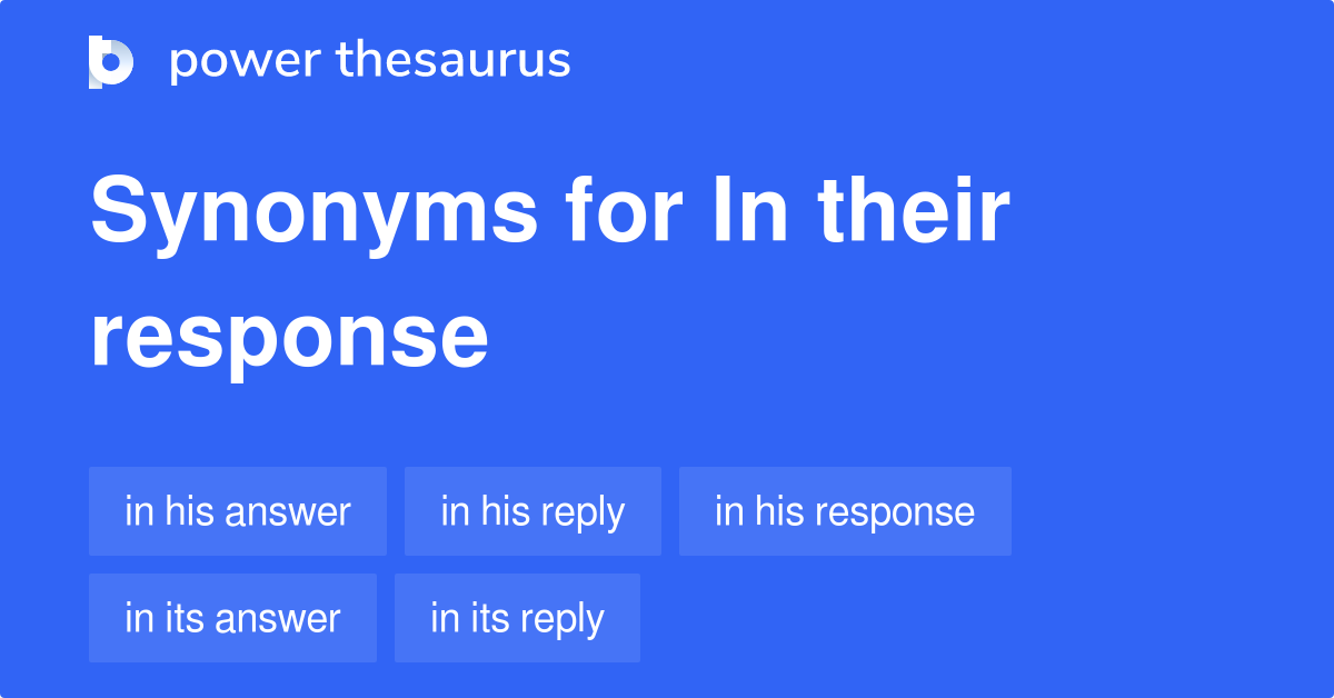 In Their Response synonyms - 44 Words and Phrases for In Their Response