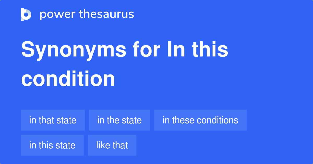 IN THIS CONDITION Synonyms: 52 Similar Phrases