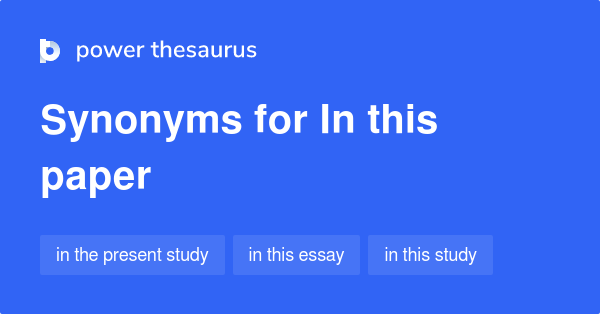 IN THIS PAPER Synonyms: 206 Similar Words & Phrases