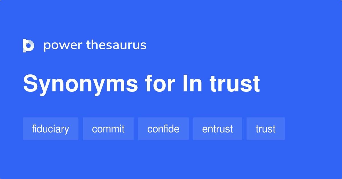 In Trust synonyms - 42 Words and Phrases for In Trust