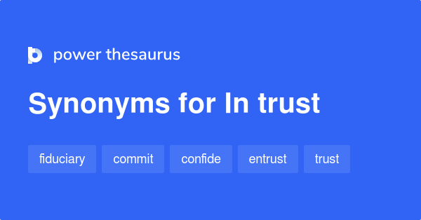 In Trust synonyms - 42 Words and Phrases for In Trust