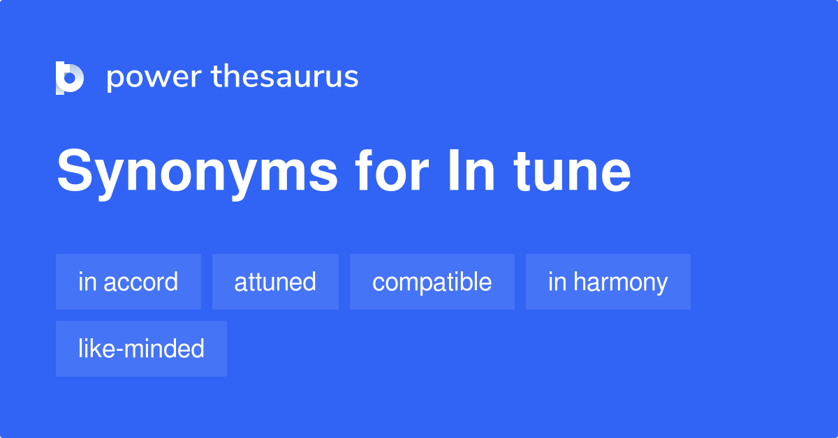 IN TUNE Synonyms: 266 Similar Words & Phrases