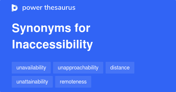 INACCESSIBILITY Synonyms: 429 Similar Words & Phrases