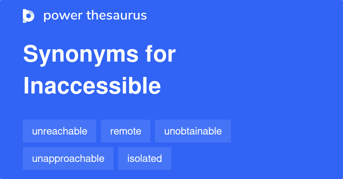 INACCESSIBLE Synonyms: 1 572 Similar Words & Phrases
