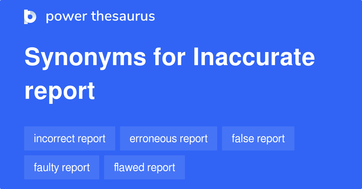 Inaccurate Report synonyms - 51 Words and Phrases for Inaccurate Report