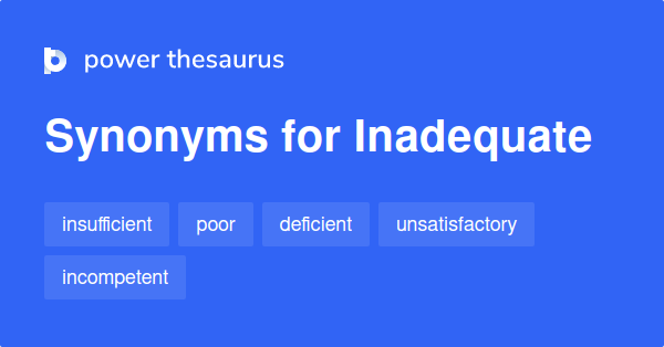 INADEQUATE Synonyms: 3 530 Similar Words & Phrases