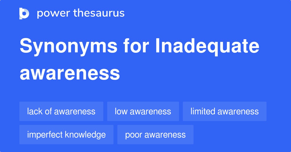 Inadequate Awareness synonyms - 139 Words and Phrases for Inadequate ...