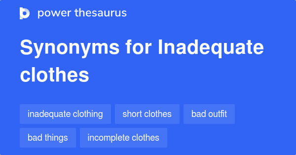 INADEQUATE CLOTHES Synonyms: 63 Similar Phrases