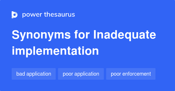 Inadequate Implementation synonyms - 73 Words and Phrases for ...