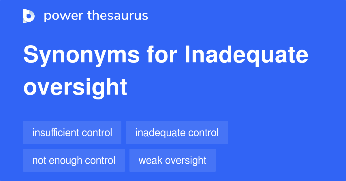 INADEQUATE OVERSIGHT Synonyms: 163 Similar Words & Phrases