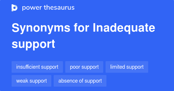 INADEQUATE SUPPORT Synonyms: 251 Similar Words & Phrases