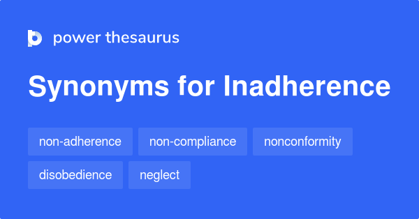 INADHERENCE Synonyms: 30 Similar Words & Phrases